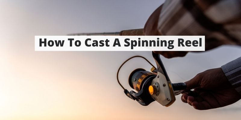 How To Cast A Spinning Reel - Directions, Video, & Other Resources