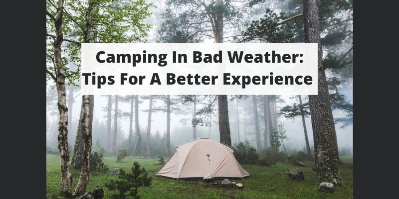 7 Tips For Camping In Bad Weather With The Family