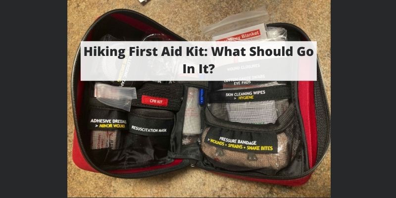 Hiking First Aid Kit Checklist: What Should Go In It? [DIY & Choosing]