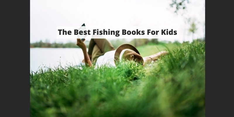 Children's Fishing Books [Best Kid Friendly Fishing Books]