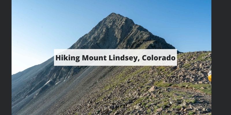 Hiking Mount Lindsey, Colorado - Trail Map, Pics, Directions & More