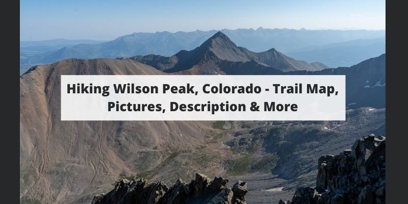 Hiking Wilson Peak, Colorado - Trail Map, Pictures, Description & More