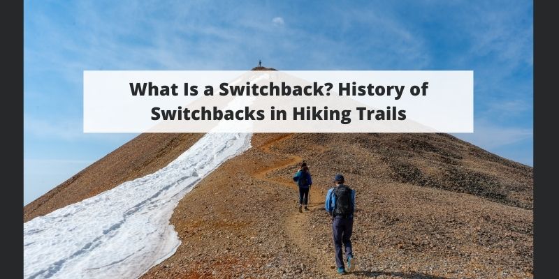 What Is a Switchback? History of Switchbacks in Hiking Trails