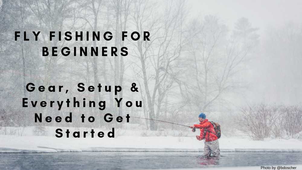 Fly Fishing For Beginners - Gear, Setup & Everything You Need to Know