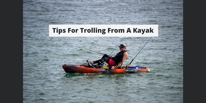 Trolling From A Kayak - Tips & Tricks For Successful Angling