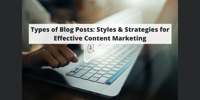 Types of Blog Posts: Styles [W/Examples] for Effective Content Marketing