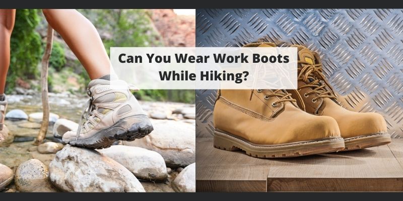 Can You Hike In Work Boots? The Pros and Cons The Pros and Cons