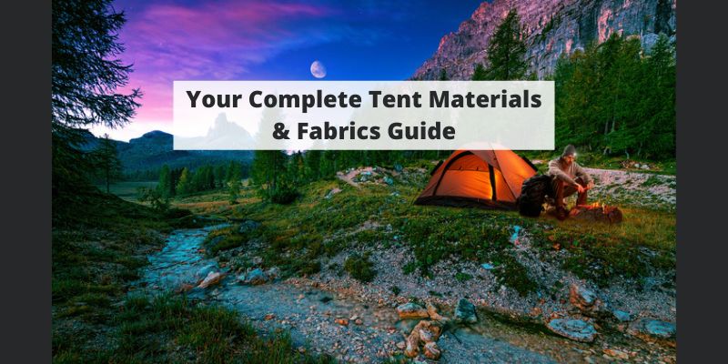 Your Complete Tent Materials & Fabrics Guide