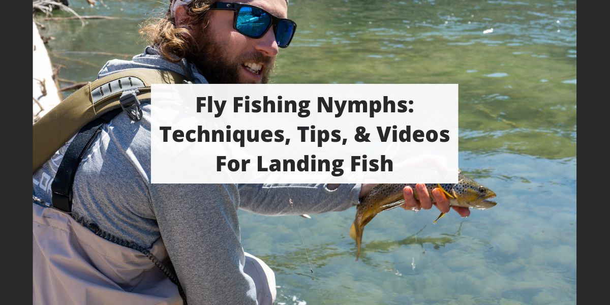 Fly Fishing Nymphs: Techniques, Tips, & Videos For Landing Fish