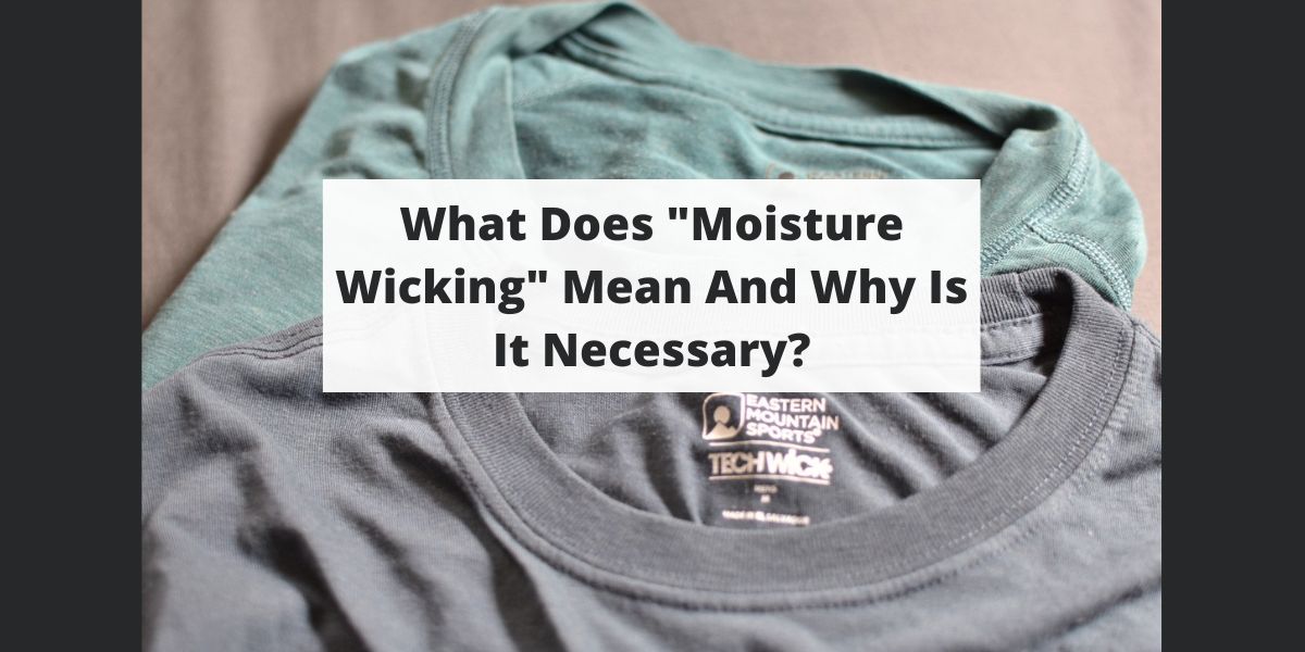What Does "Moisture Wicking" Mean And Why Is It Necessary?