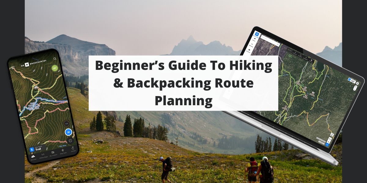 Beginner’s Guide To Hiking & Backpacking Route Planning Guide