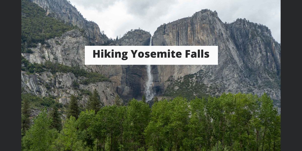 Hiking Yosemite Falls: All Your Options Explained