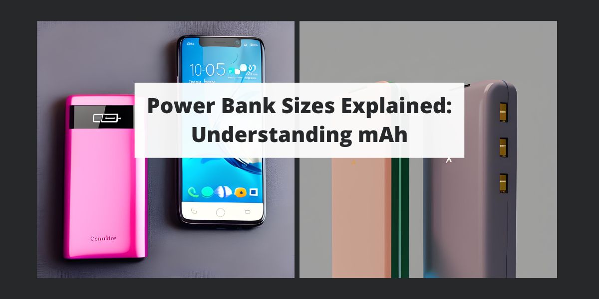 Power Bank Sizes Explained: Understand mAh & Capacity
