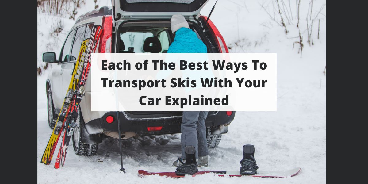 Each of The Best Ways To Transport Skis With Your Car Explained