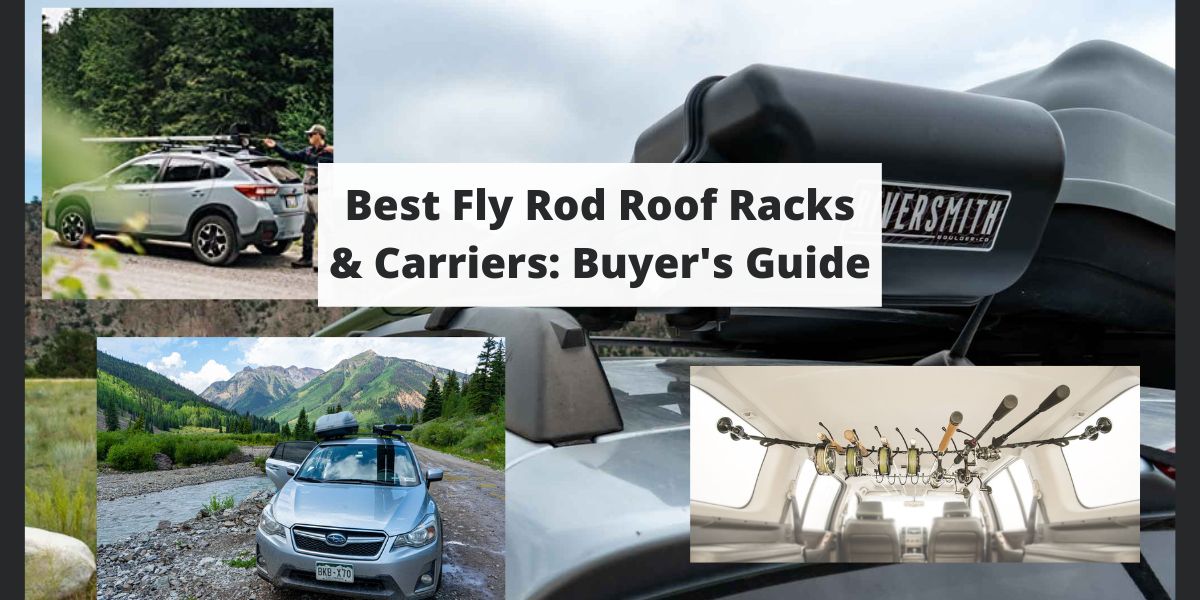 Best Fly Rod Roof Racks & Carriers: Buyer's Guide