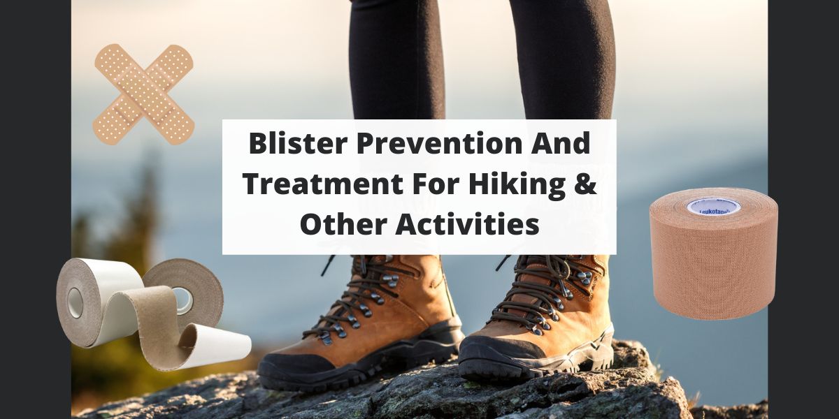 Blister Prevention And Treatment For Hiking & Other Activities
