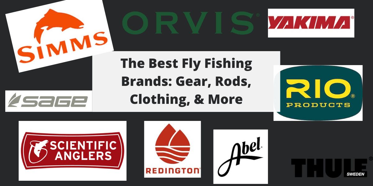 The Best Fly Fishing Brands: Gear, Rods, Clothing, & More