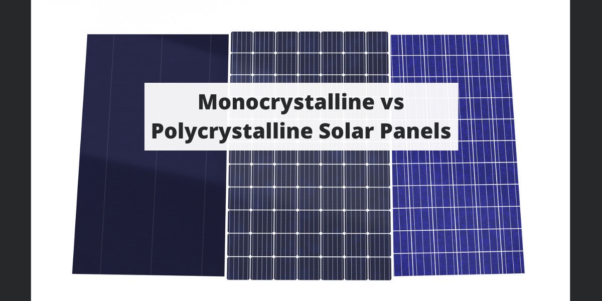 Monocrystalline vs Polycrystalline Solar Panels: Your Guide